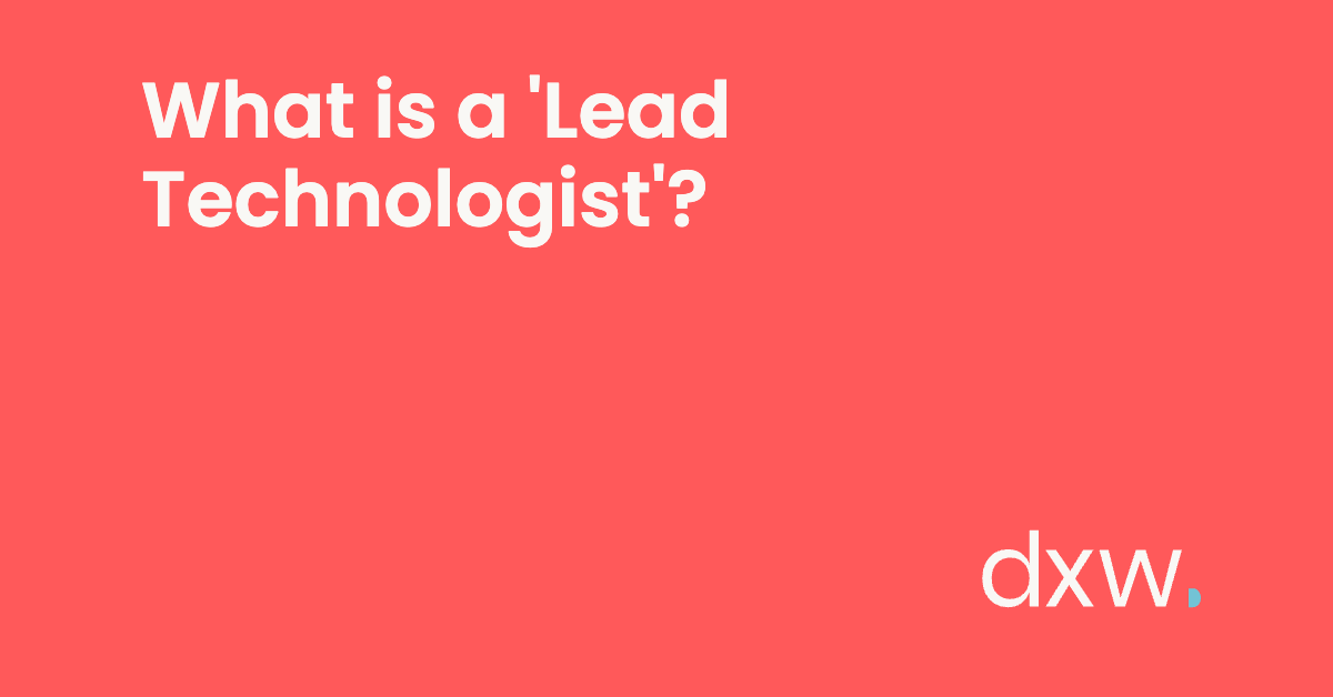 What is a ‘Lead Technologist’? - dxw